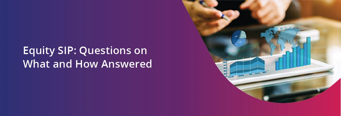 With equity SIP, you can invest regularly and systematically in equities