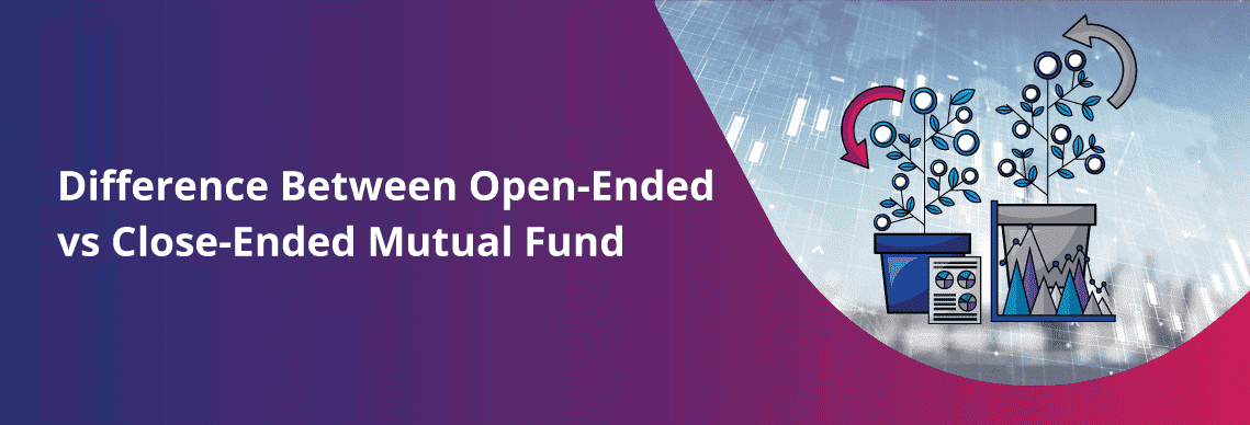 Open-Ended vs Close-Ended Mutual Fund: Know the Difference