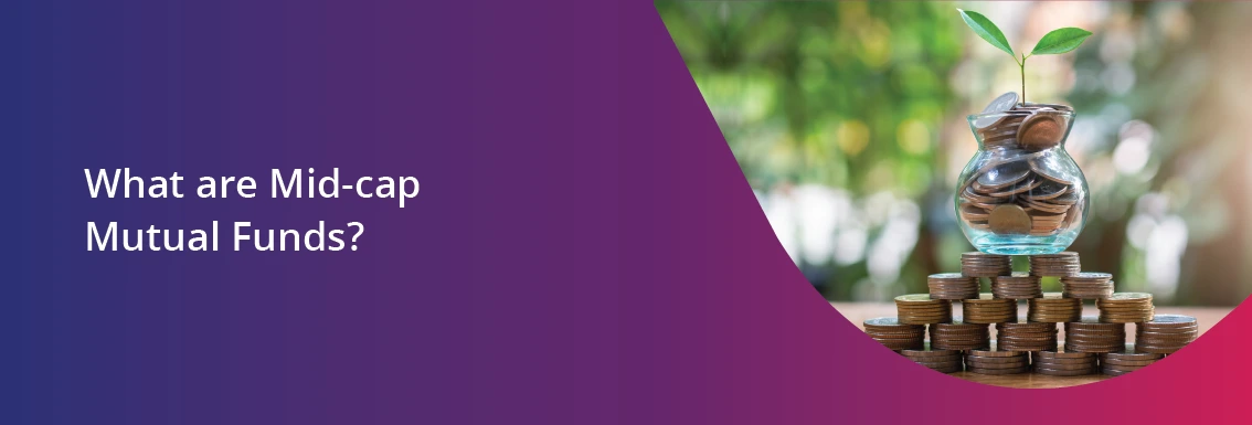 What is Mid Cap Mutual Fund? Features and Benefits