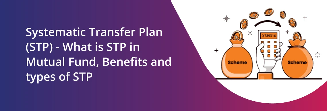 What is STP? Unlocking Systematic Transfer Plans for Smarter Investments